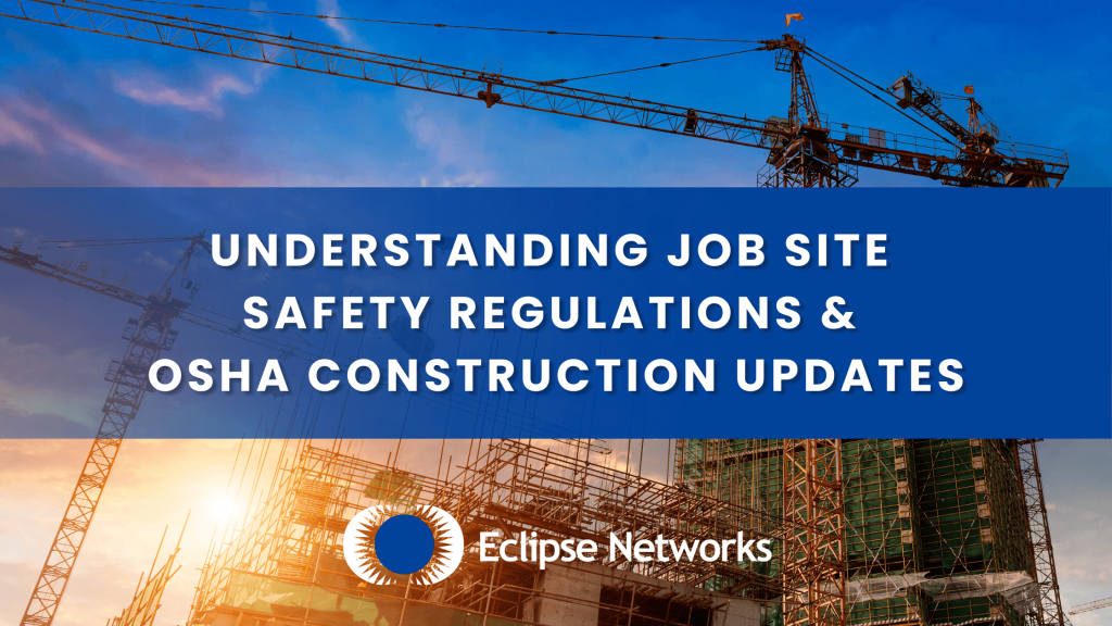 Understanding Job Site Safety Regulations & OSHA Construction Updates ...